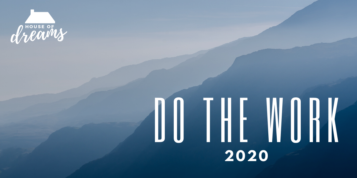 DO THE WORK 2020: January – House of Dreams